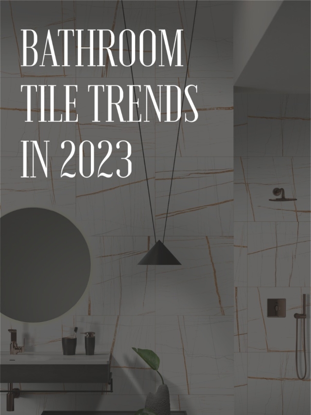 Bathroom Tiles Trends 2023 by Lavish Ceramics - Lavish Ceramics